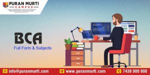 BCA Full Form and Subjects: A Complete Guide - Puran Murti Campus Blogs